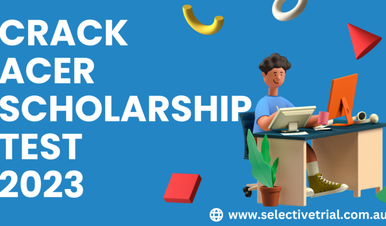 Crack ACER Scholarship Test 2023 - Selective Trial